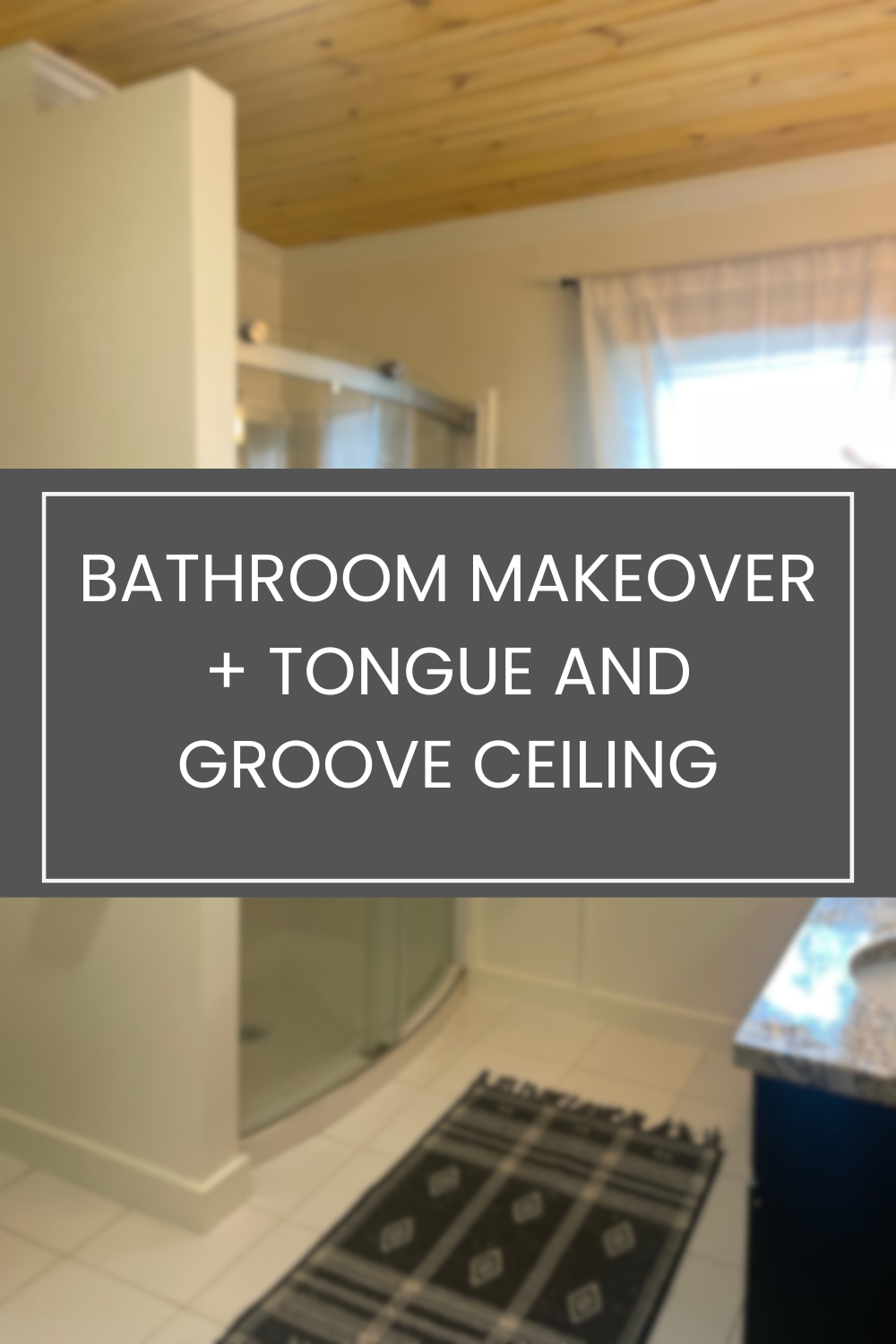 Basement Bathroom Makeover + New Tongue and Groove Wood Ceiling - House ...