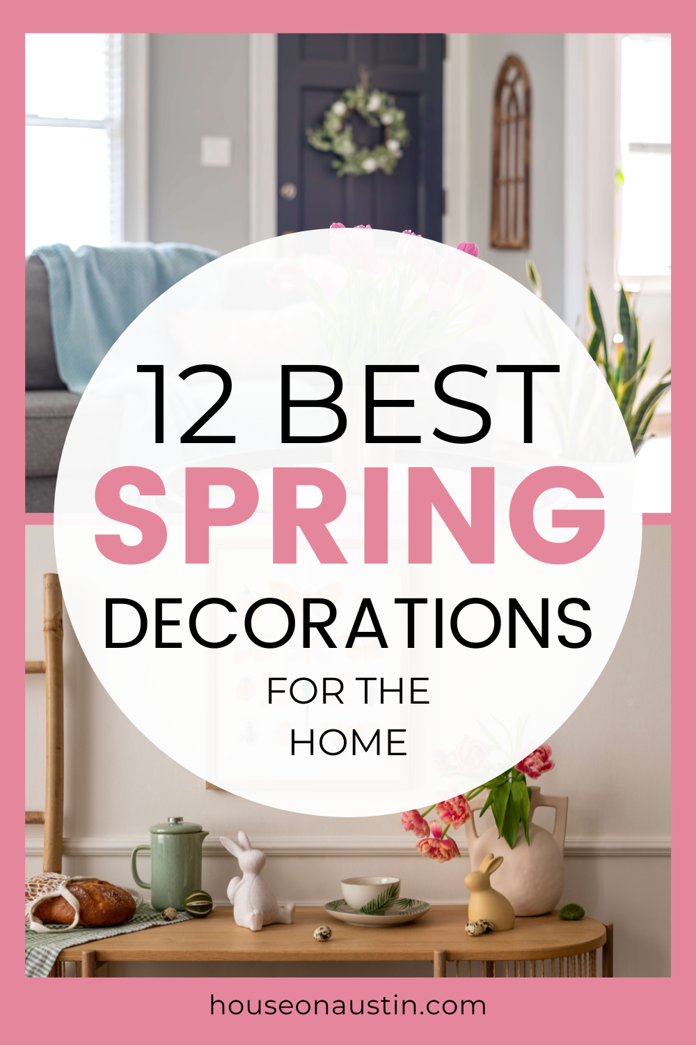12 Favorite Spring Decor Ideas to Cheer Up Your Home - House On Austin